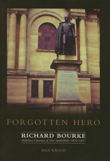 Forgotten Hero: Richard Bourke—Irish-born Governor of New South Wales ...
