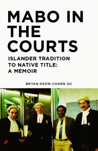 Mabo in the Courts: Islander Tradition to Native Title: A Memoir ...