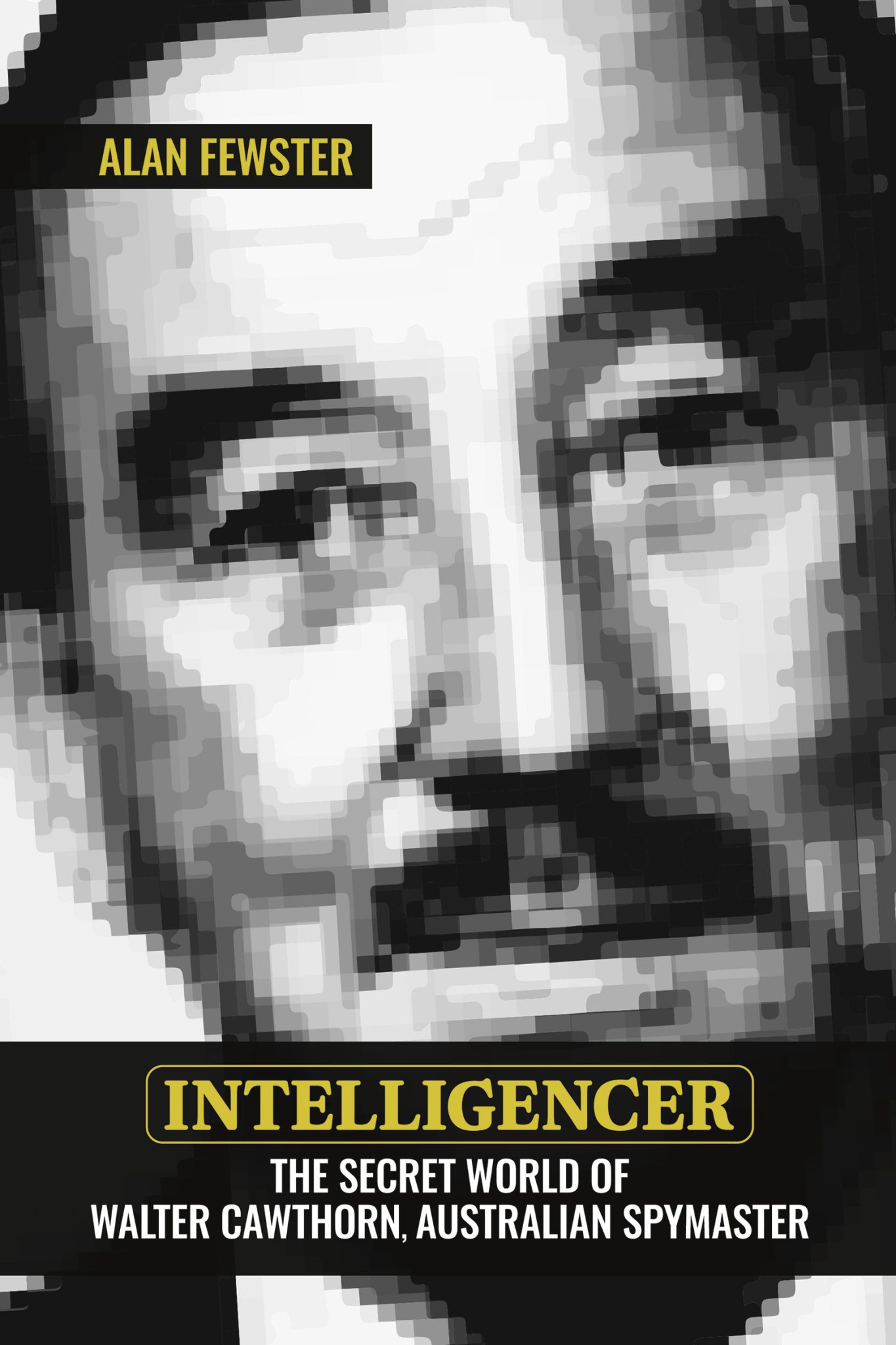 Intelligencer: The Secret World of Walter Cawthorn Australian Spymaster ...